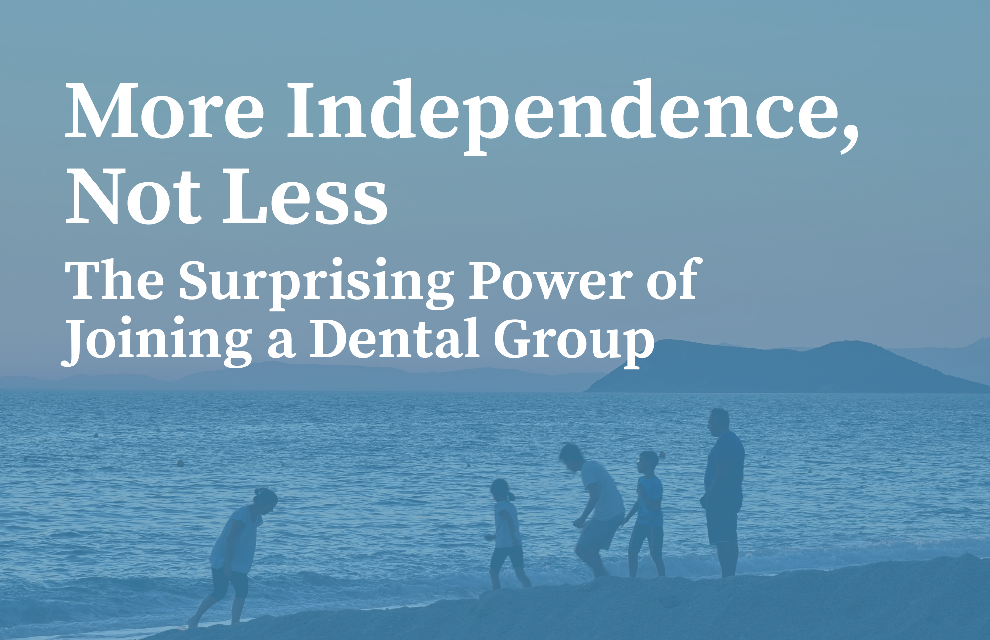 More Independence, Not Less: The Surprising Power of Joining a Dental ...